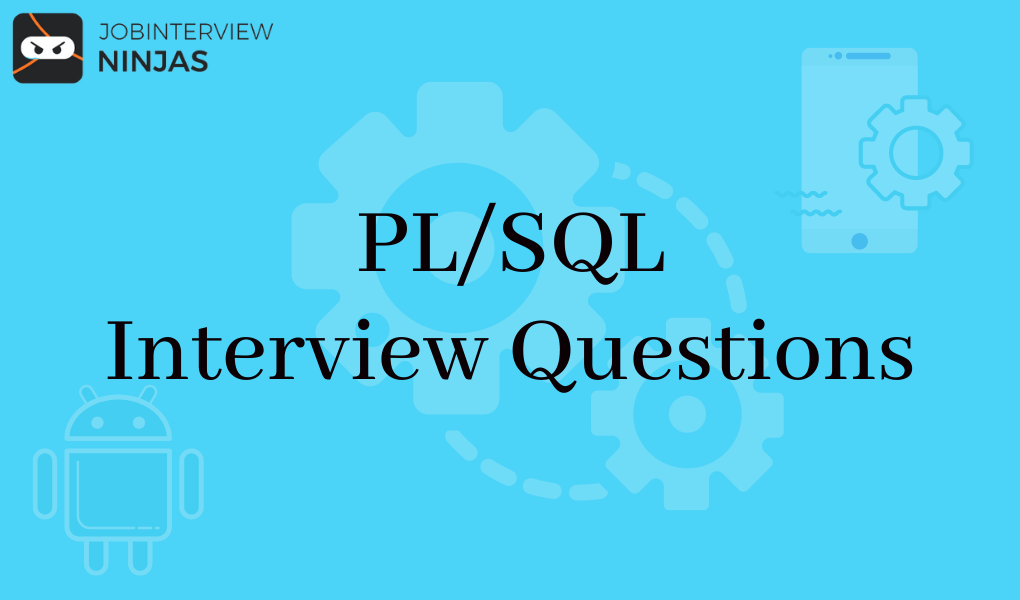Top 50+ PL/SQL Interview Questions and Answers, Prepare Now Top 50+ PL/SQL Interview Questions and Answers, Prepare Now