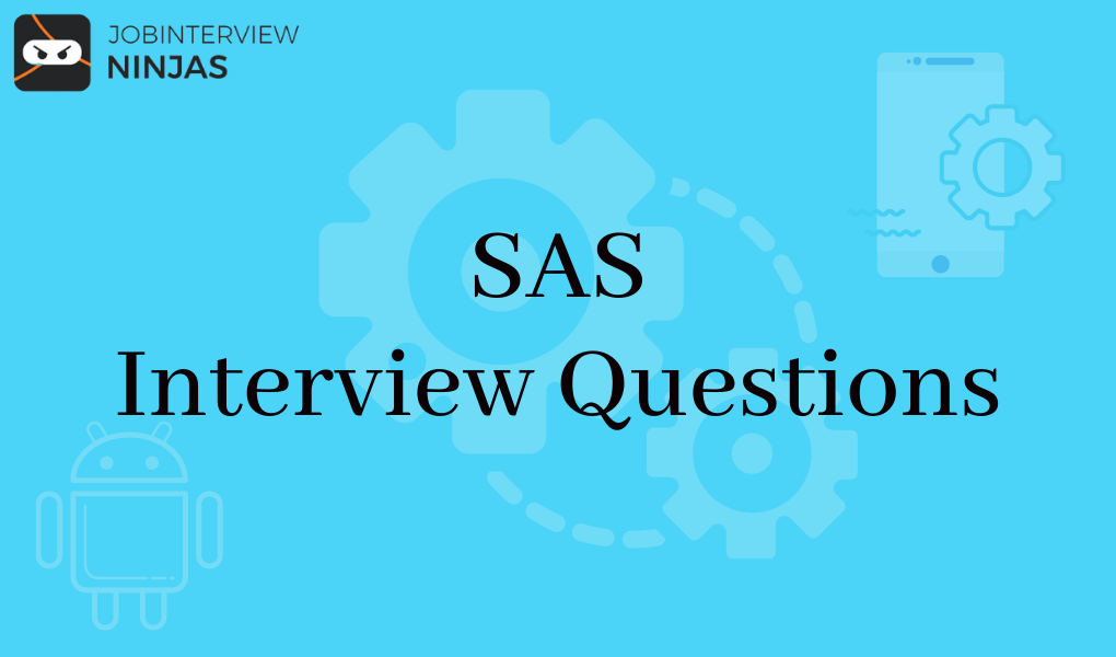 Best SAS Interview Questions and Answers for Job Preparation Best SAS Interview Questions and Answers for Job Preparation
