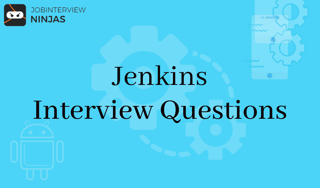 Top 40 Jenkins Interview Questions And Answers For Freshers/Experienced